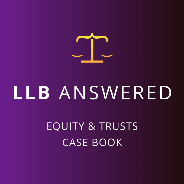 Equity & Trusts - LLB Case Book – Law Answered